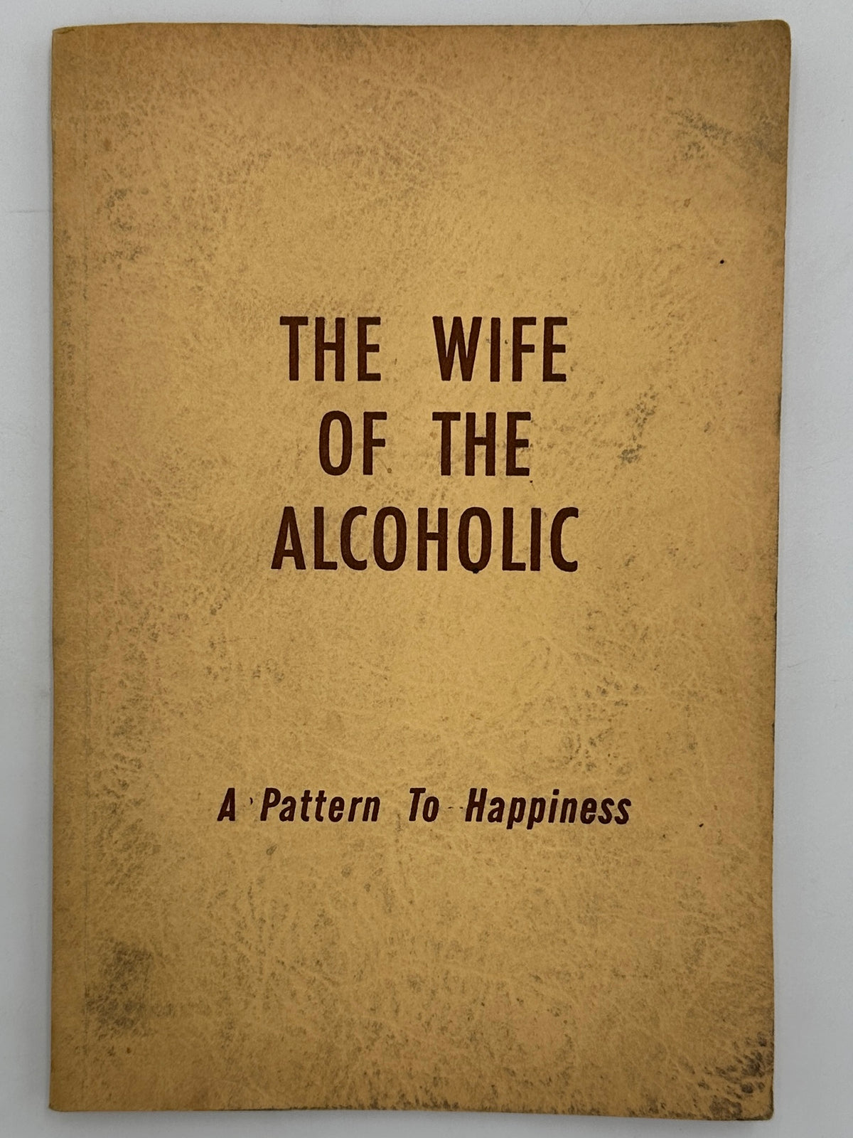 The Wife of the Alcoholic: A Pattern to Happiness by Lewis F. Presnall ...