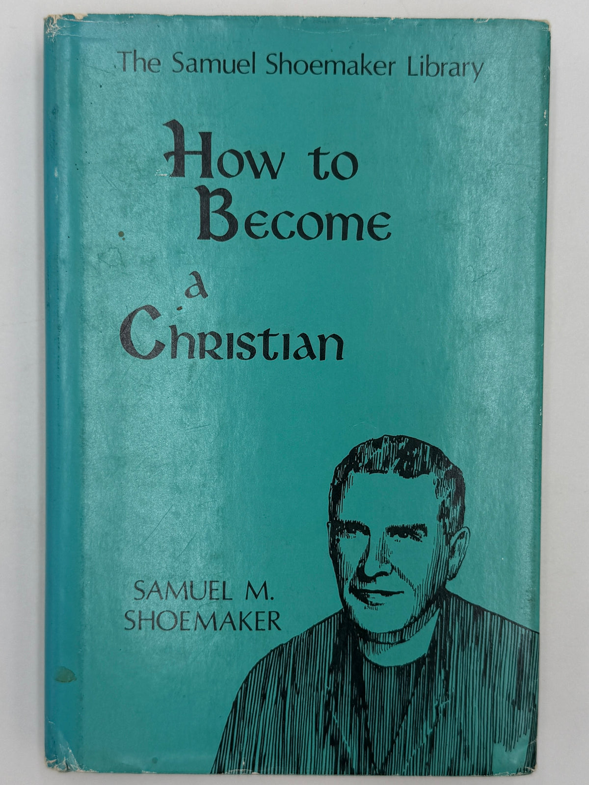 How To Become A Christian by Samuel M. Shoemaker — Recovery Collectibles