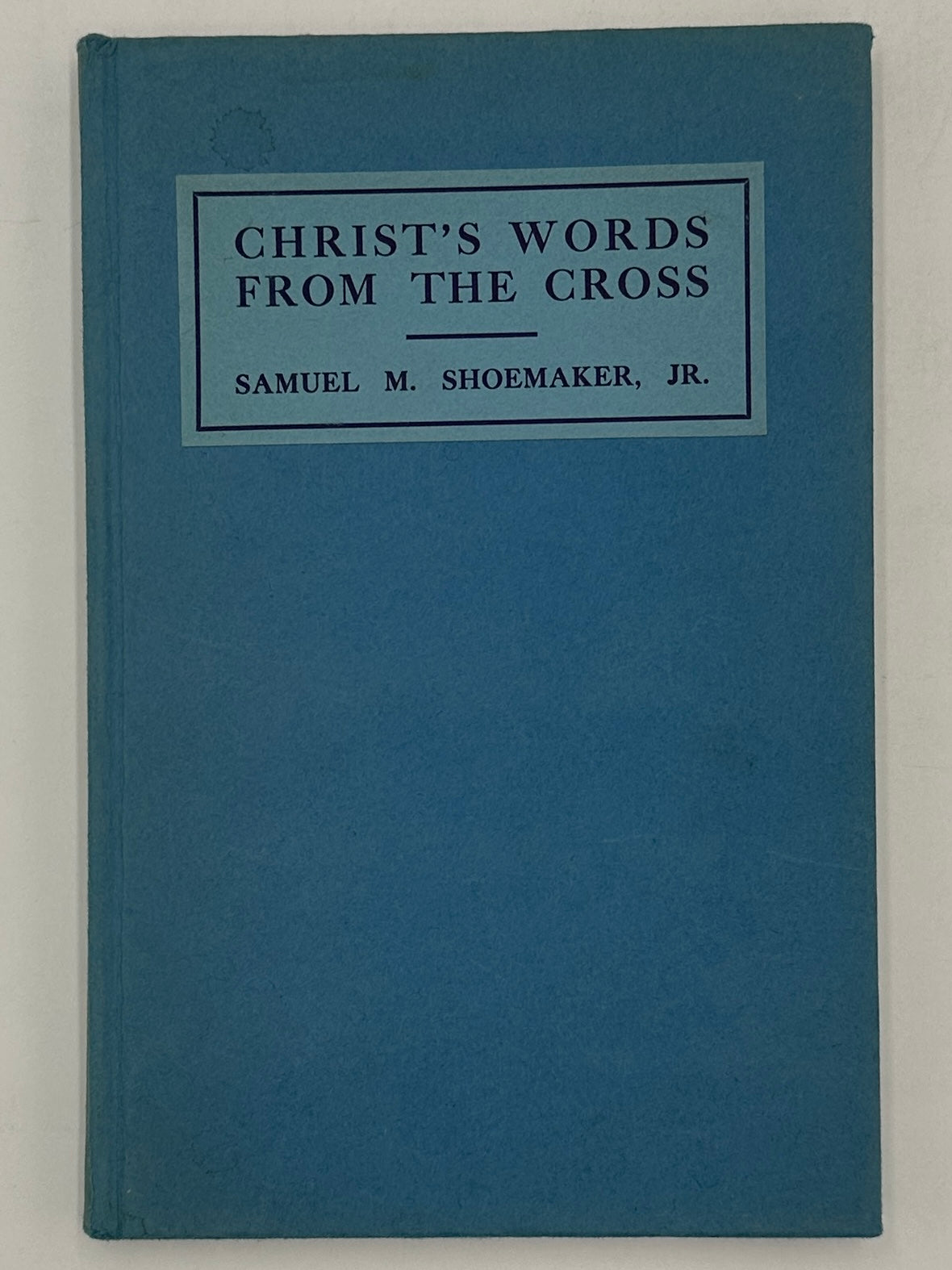 Christ’s Words From The Cross by Samuel M. Shoemaker — Recovery ...